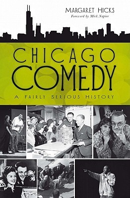 Chicago Comedy:: A Fairly Serious History by Margaret Hicks | Goodreads