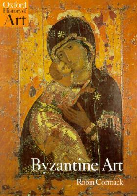 Byzantine Art (Oxford History of Art) by Robin Cormack | Goodreads