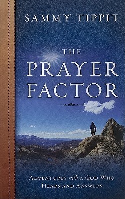 The Prayer Factor: Adventures with a God Who Hears and Answers by Sammy ...
