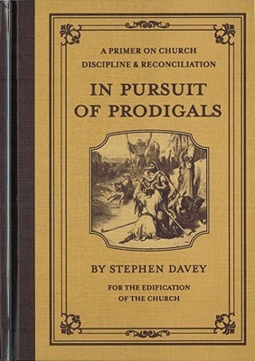 In Pursuit of Prodigals: A Primer on Church Discipline and ...