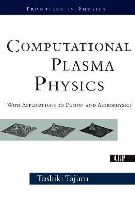 Computational Plasma Physics: With Applications To Fusion And ...