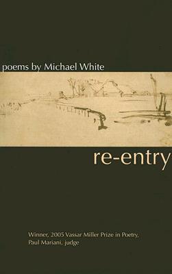 Re-entry: Poems by Michael White | Goodreads