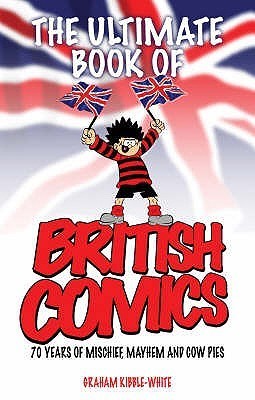 Ultimate Book of British Comics by Graham Kibble-White | Goodreads