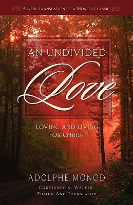 An Undivided Love: Loving and Living for Christ by Adolphe Monod ...