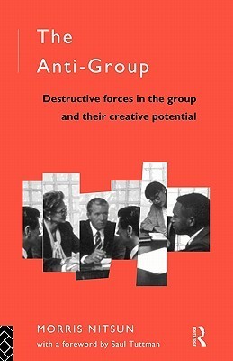 The Anti-Group: Destructive Forces in the Group and their Creative ...