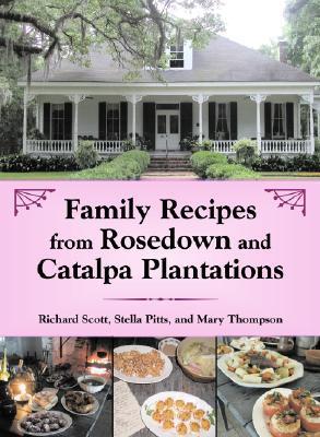 Family Recipes From Rosedown and Catalpa Plantations by Richard Scott ...