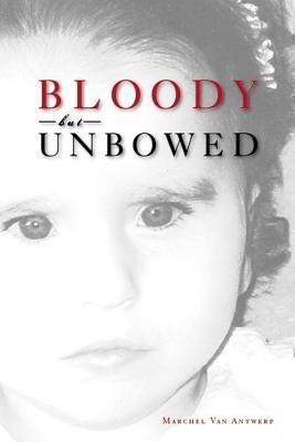 Bloody but Unbowed by Marchel Van Antwerp | Goodreads