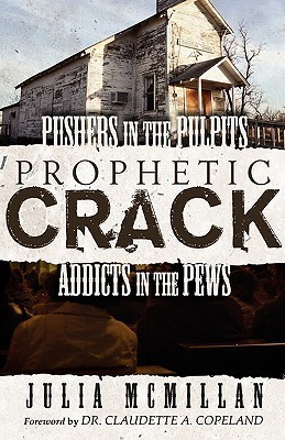 Prophetic Crack: Pushers in the Pulpit, Addicts in the Pews by Julia A ...