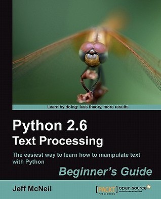 Python 2.6 Text Processing Beginners Guide by Jeff McNeil | Goodreads