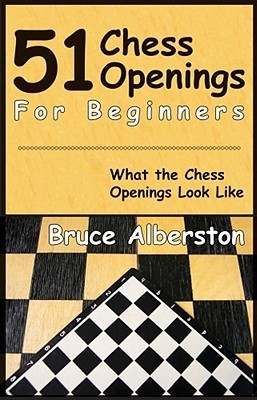 51 Chess Openings for Beginners by Bruce Albertson | Goodreads
