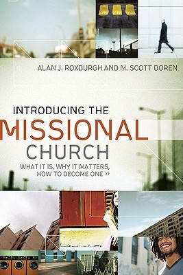 Introducing the Missional Church: What It Is, Why It Matters, How to ...
