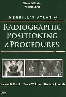 Merrill's Atlas of Radiographic Positioning and Procedures: Volume 3 by ...