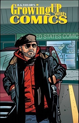 Growing Up With Comics by R.G. Taylor | Goodreads
