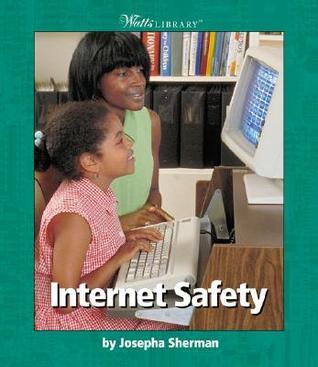 Internet Safety (Watts Library) by Josepha Sherman | Goodreads