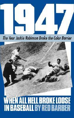 1947: When All Hell Broke Loose In Baseball by Red Barber | Goodreads
