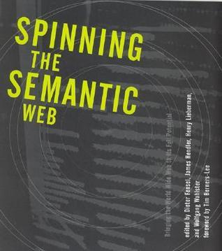 Spinning the Semantic Web: Bringing the World Wide Web to Its Full ...