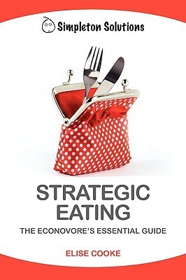 Strategic Eating: The Econovore's Essential Guide by Elise Cooke ...