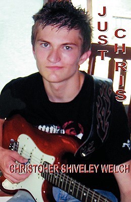 Just Chris by Christopher Shiveley Welch | Goodreads