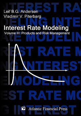 Interest Rate Modeling. Volume 3: Products and Risk Management by Leif B.G. Andersen | Goodreads
