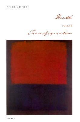 Death and Transfiguration: Poems by Kelly Cherry | Goodreads