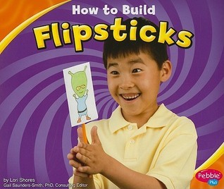 How to Build Flipsticks by Lori Shores | Goodreads