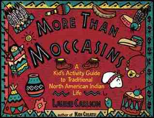 More Than Moccasins: A Kid's Activity Guide to Traditional North ...