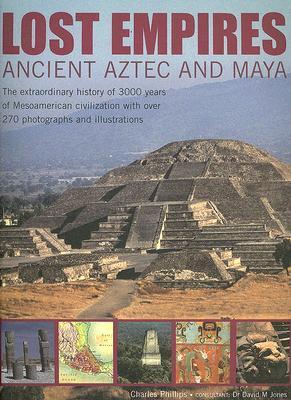 Lost Empires: Ancient Aztec and Maya: The extraordinary history of 3000 ...