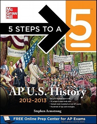 5 Steps to a 5 AP US History, 2012-2013 Edition by Stephen Armstrong ...
