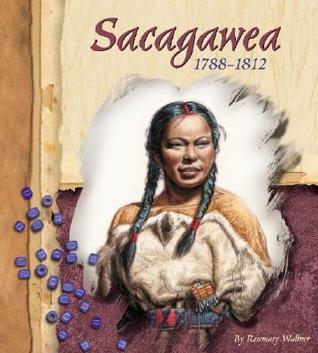 Sacagawea: 1788-1812 by Rosemary Wallner | Goodreads