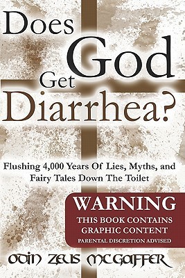 Does God Get Diarrhea?: Flushing 4,000 Years of Lies, Myths, and Fairy ...