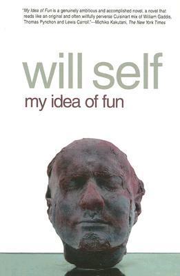 My Idea of Fun by Will Self | Goodreads