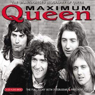 Maximum Queen: The Unauthorised Biography of Queen by Keith Rodway | Goodreads