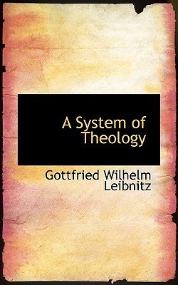 A System of Theology by Gottfried Wilhelm von Leibniz | Goodreads