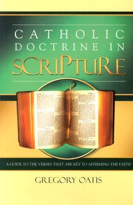 Catholic Doctrine in Scripture: A Guide to the Verses That Are Key to ...