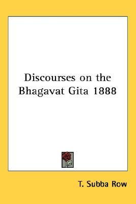 Discourses on the Bhagavat Gita 1888 by T. Subba Row | Goodreads