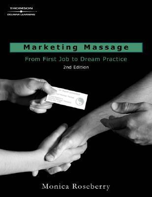 Marketing Massage: From First Job to Dream Practice by Monica Roseberry ...