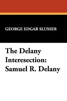 The Delany Interesection: Samuel R. Delany by George Edgar Slusser ...