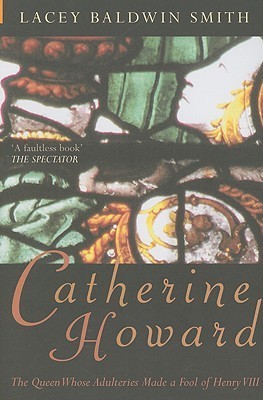 Catherine Howard: The Queen Whose Adulteries Made a Fool of Henry VIII ...