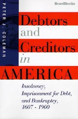 Debtors and Creditors in America: Insolvency, Imprisonment for Debt ...