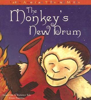 The Monkey's New Drum: Based on a Trickster Tale from Panama by Sandy ...