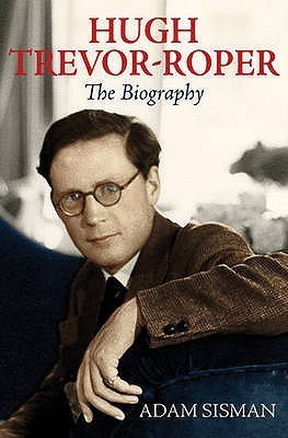 Hugh Trevor-Roper: The Biography by Adam Sisman | Goodreads