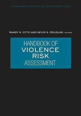 Handbook of Violence Risk Assessment by Randy K. Otto | Goodreads