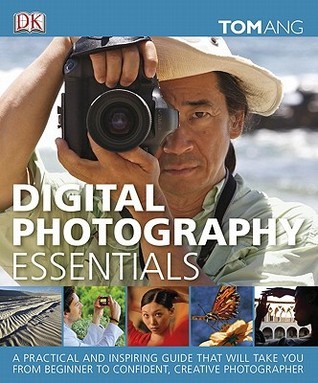 Digital Photography Essentials: A Practical and Inspiring Guide That ...