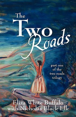 The Two Roads: part one of the two roads trilogy by Eliza White Buffalo ...