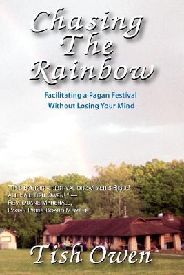 Chasing the Rainbow: Facilitating a Pagan Festival Without Losing Your Mind by Tish Owen | Goodreads