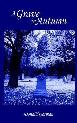 A Grave in Autumn by Donald Gorman | Goodreads