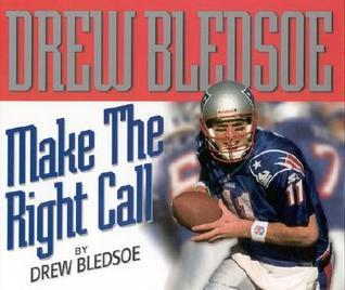 Make the Right Call (Positively for Kids) by Drew Bledsoe | Goodreads