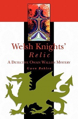 Welsh Knights' Relic: A Detective Owain Wallon Mystery by Gwen Bohlen ...