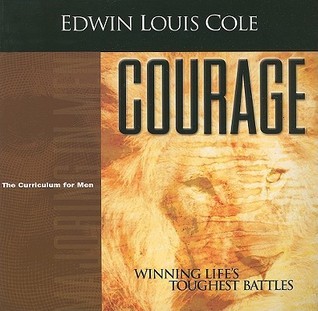 Courage Winning Lifes Tough Battles Workbk by COLE EDWIN | Goodreads