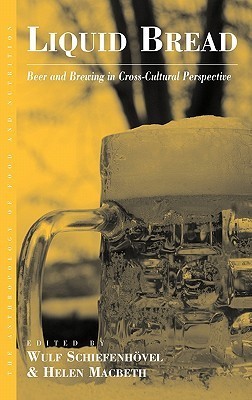 Liquid Bread: Beer and Brewing in Cross-Cultural Perspective by Wulf ...